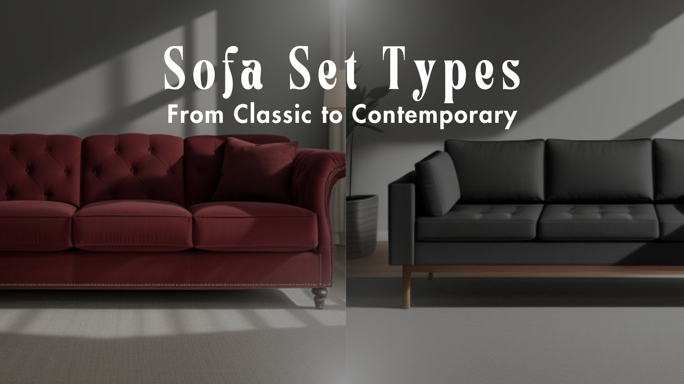 Sofa Set Types: Classic to Contemporary - Custom Couch
